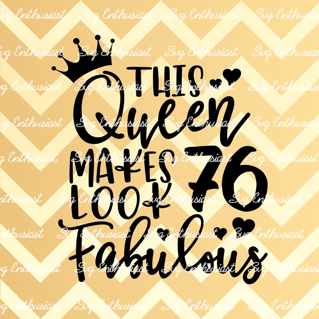 This Queen Makes 76 Look Fabulous SVG, 76th SVG, Seventy-six SVG, 76th ...