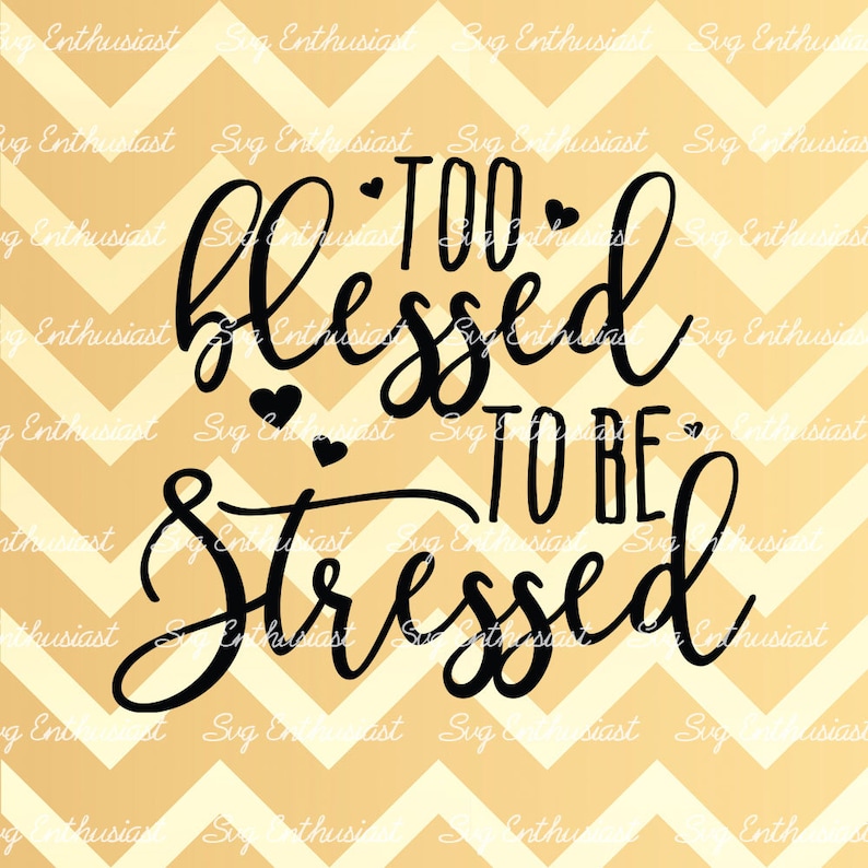 Too Blessed to Be Stressed SVG Grateful SVG Positive Quote - Etsy