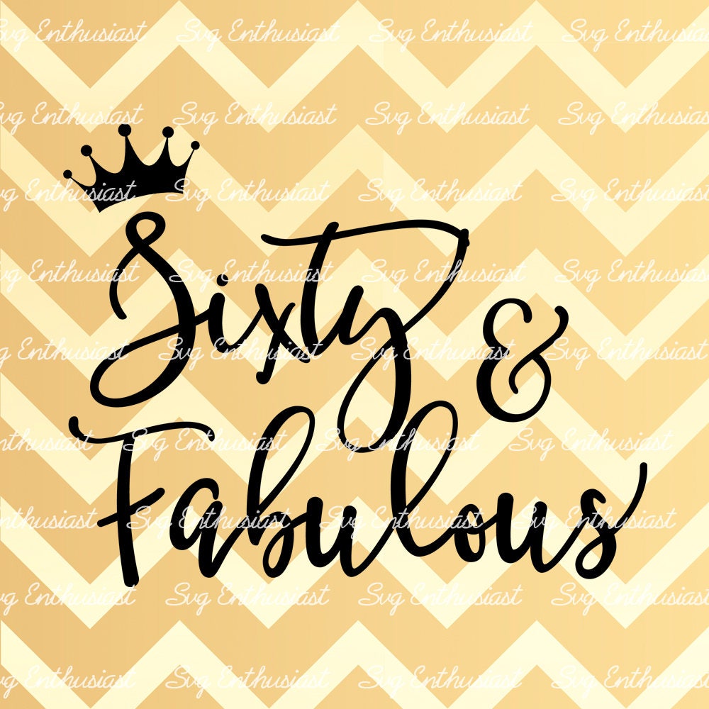Sixty and Fabulous SVG, 60th SVG, Sixtieth SVG, 60th Birthday Svg, 60 ...