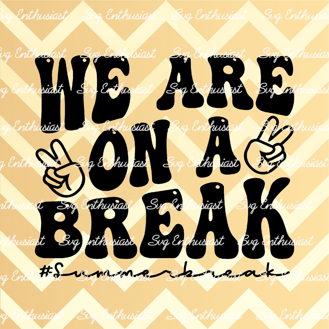 We Are on a Break SVG, Summer Break SVG, Summer Svg, Instant Download ...