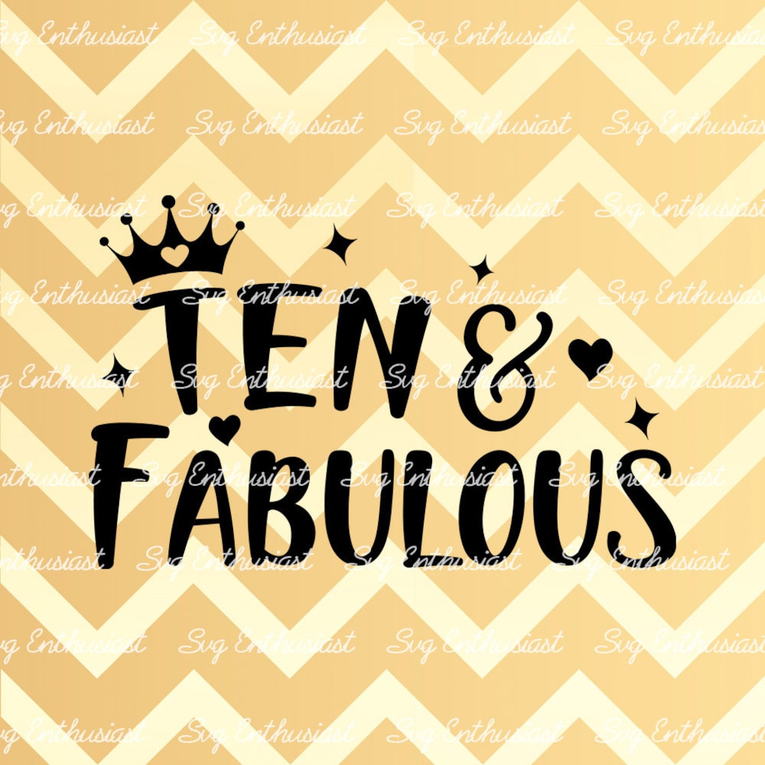 Ten and Fabulous SVG, 10th SVG, Tenth SVG, 10th Birthday Svg, 10 ...