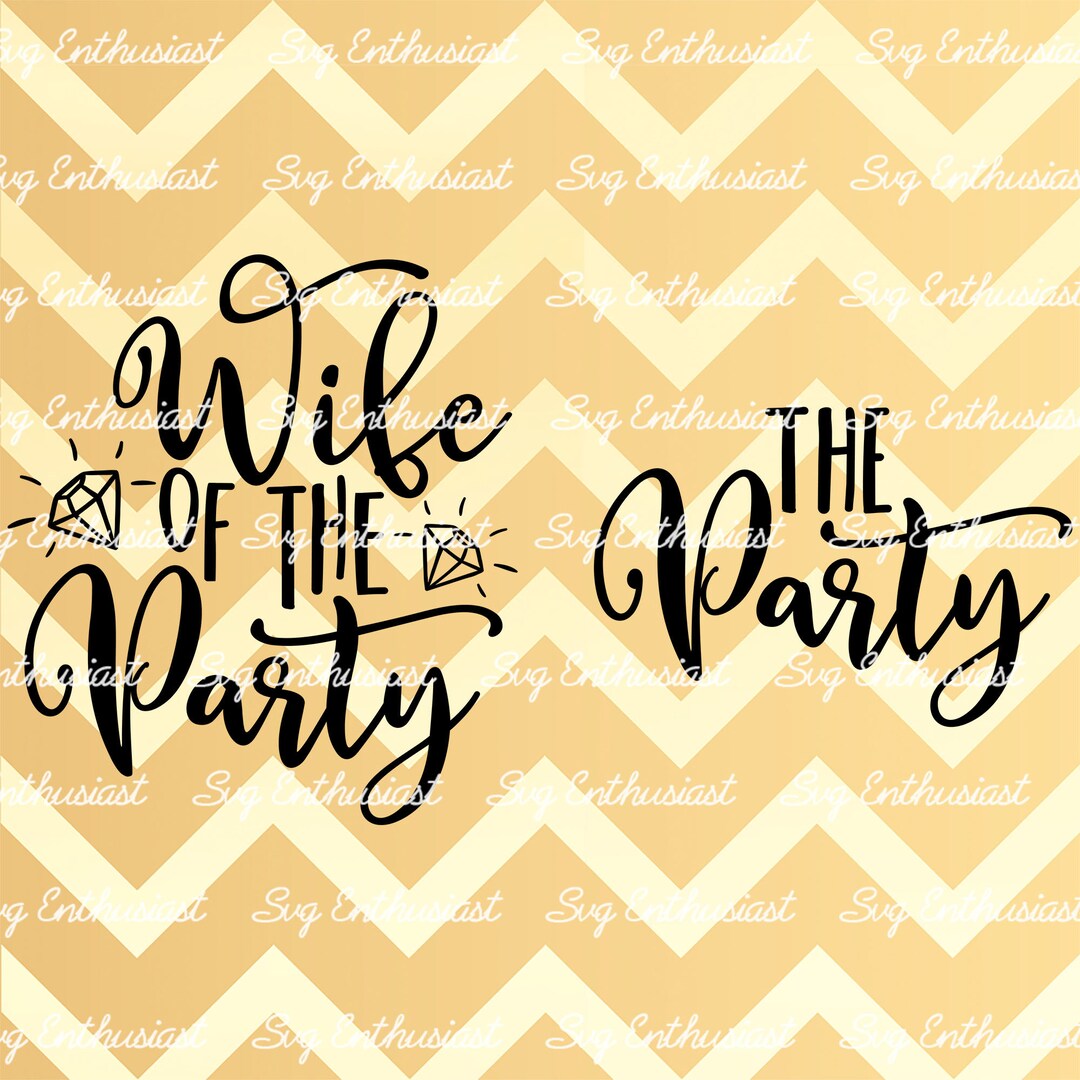 Wife of the Party SVG, the Party SVG, Bride SVG, Bachelorette Svg ...