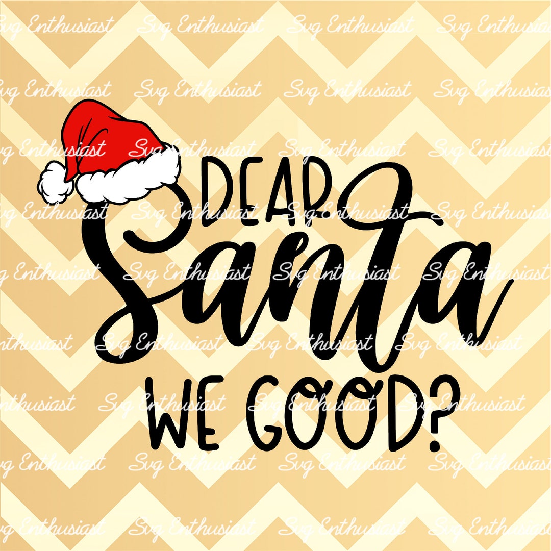 Dear Santa We Good SVG, Nice Naughty SVG, Santa SVG, Christmas Svg ...