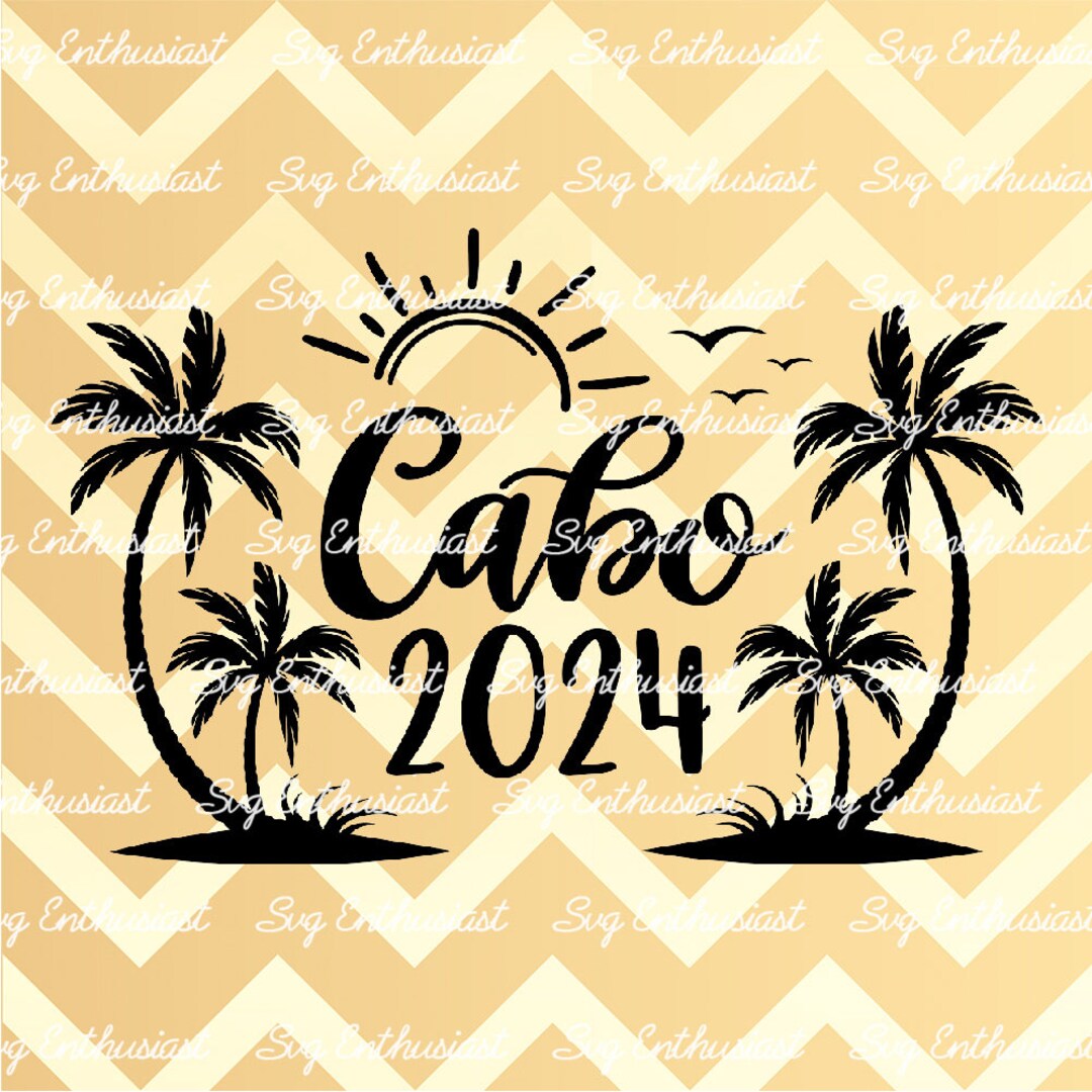 Cabo 2024 SVG, Summer SVG, Mexico Svg, Family Trip Svg, Instant ...