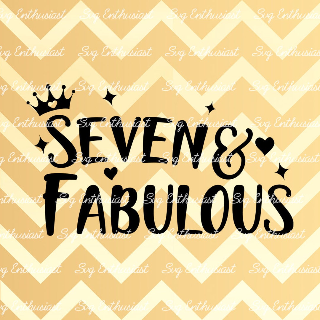 Seven and Fabulous SVG, 7th SVG, Seventh SVG, 7th Birthday Svg, 7 ...