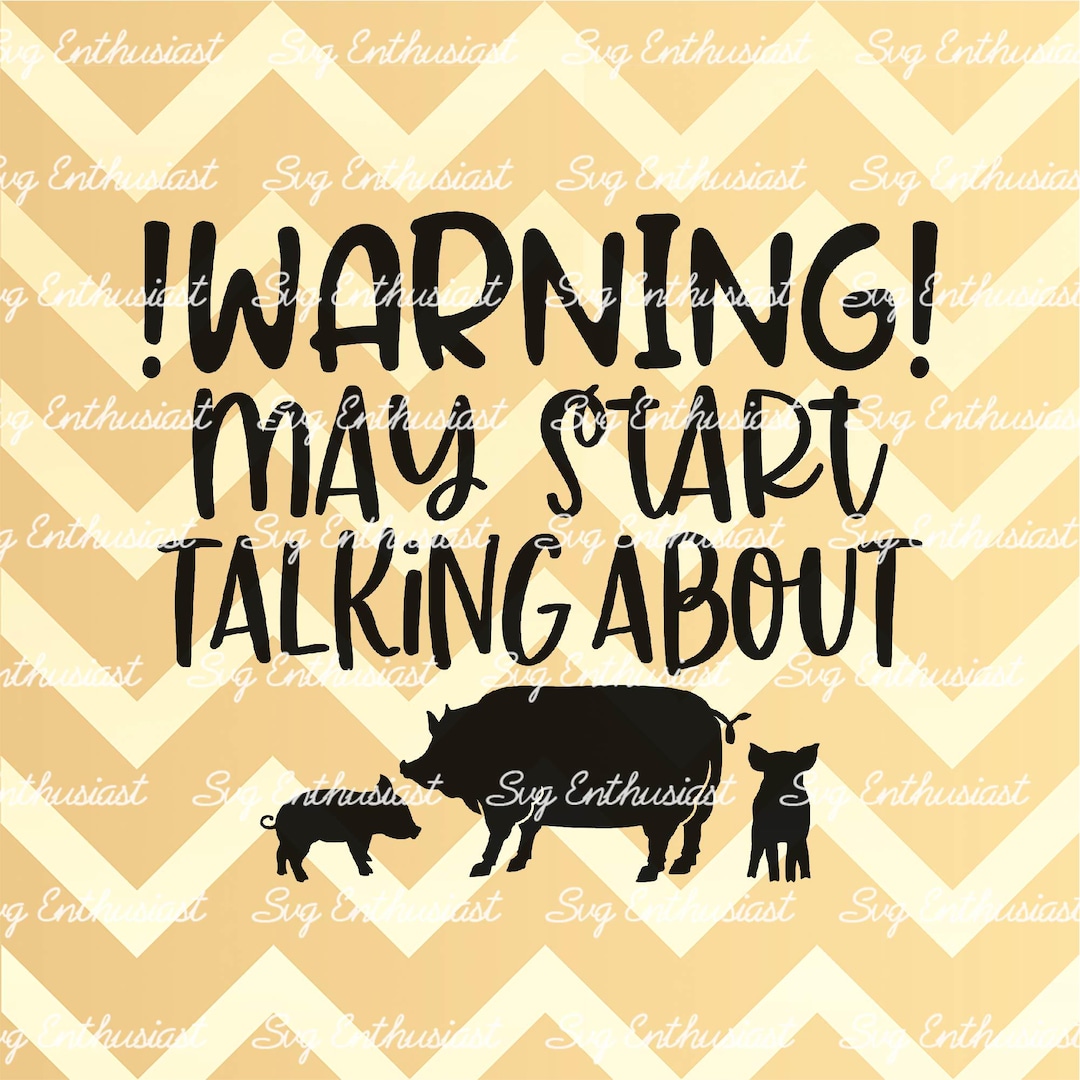 Warning May Start Talking About Pigs SVG, Farm Life SVG, Pig Lover Svg ...
