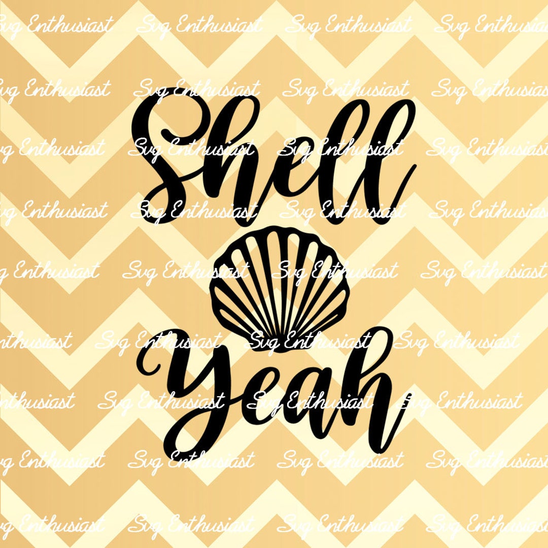 Shell Yeah SVG, Summer SVG, Shell Svg, Vacation SVG, Traveling Svg, Fun ...