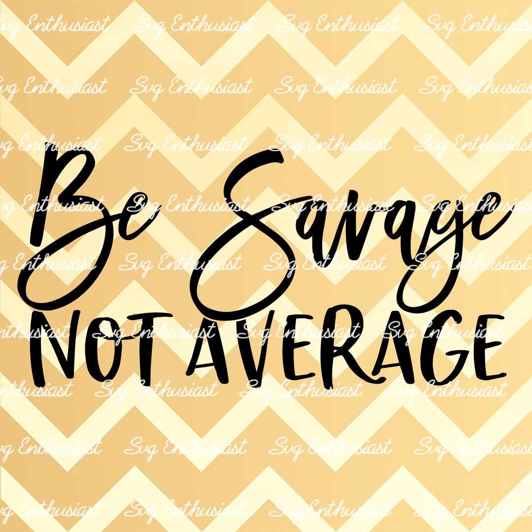 Be Savage Not Average SVG, I'm a Savage SVG, Iron on File, Cuttable ...