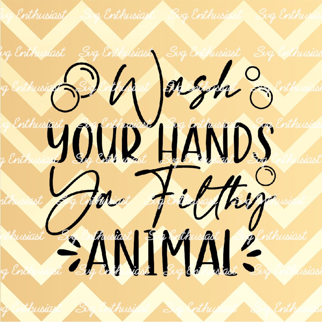 Wash Your Hands Ya Filthy Animal SVG Funny Sayings SVG - Etsy