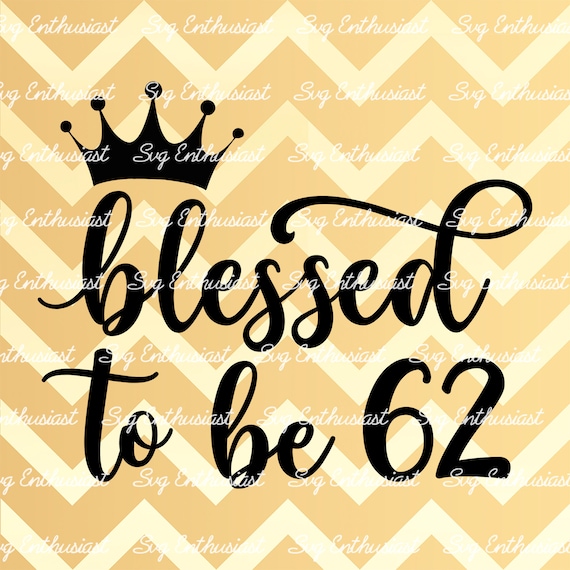 Blessed to Be 62 SVG 62th SVG Sixty-second SVG 62th - Etsy