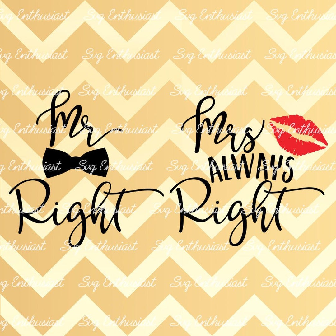 Mr Right Mrs Always Right SVG, Mr and Mrs Svg, Husband Wife Svg, Love ...