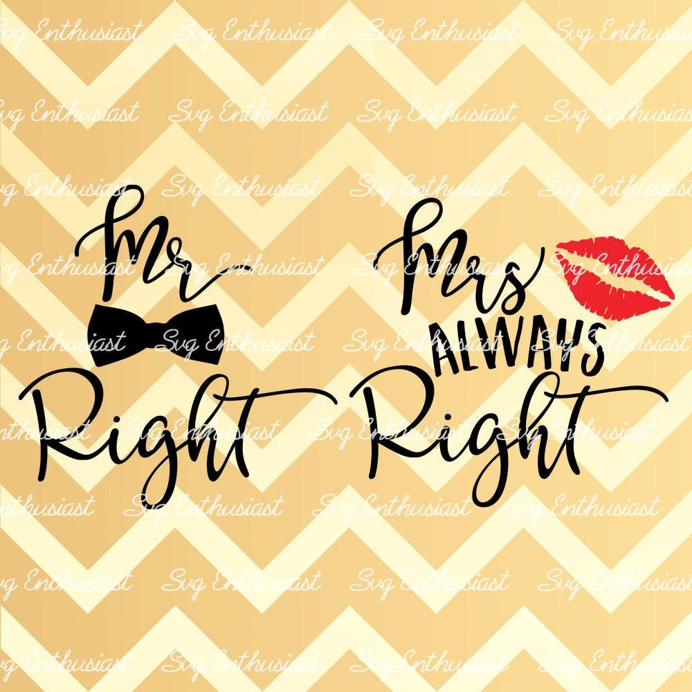 Mr Right Mrs Always Right SVG, Mr and Mrs Svg, Husband Wife Svg, Love ...