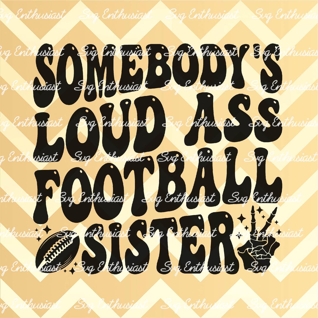 Somebody's Loud Ass Football Sister SVG, Football Season SVG, Iron on ...