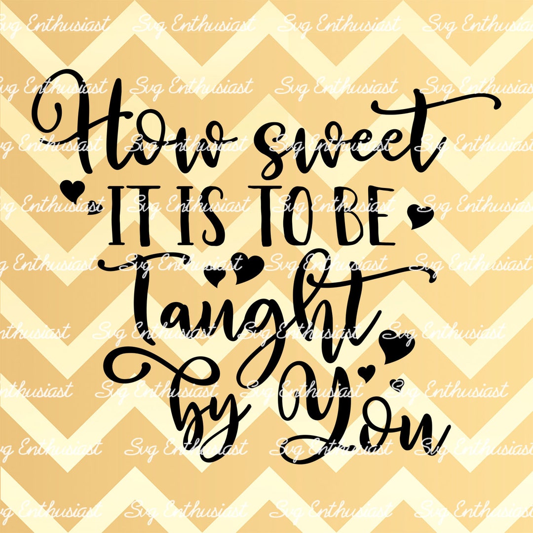 How Sweet is It to Be Taught by You SVG, Teacher Gift SVG, School SVG ...