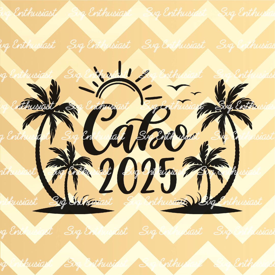 Cabo 2025 SVG, Summer SVG, Mexico Svg, Family Trip Svg, Instant ...