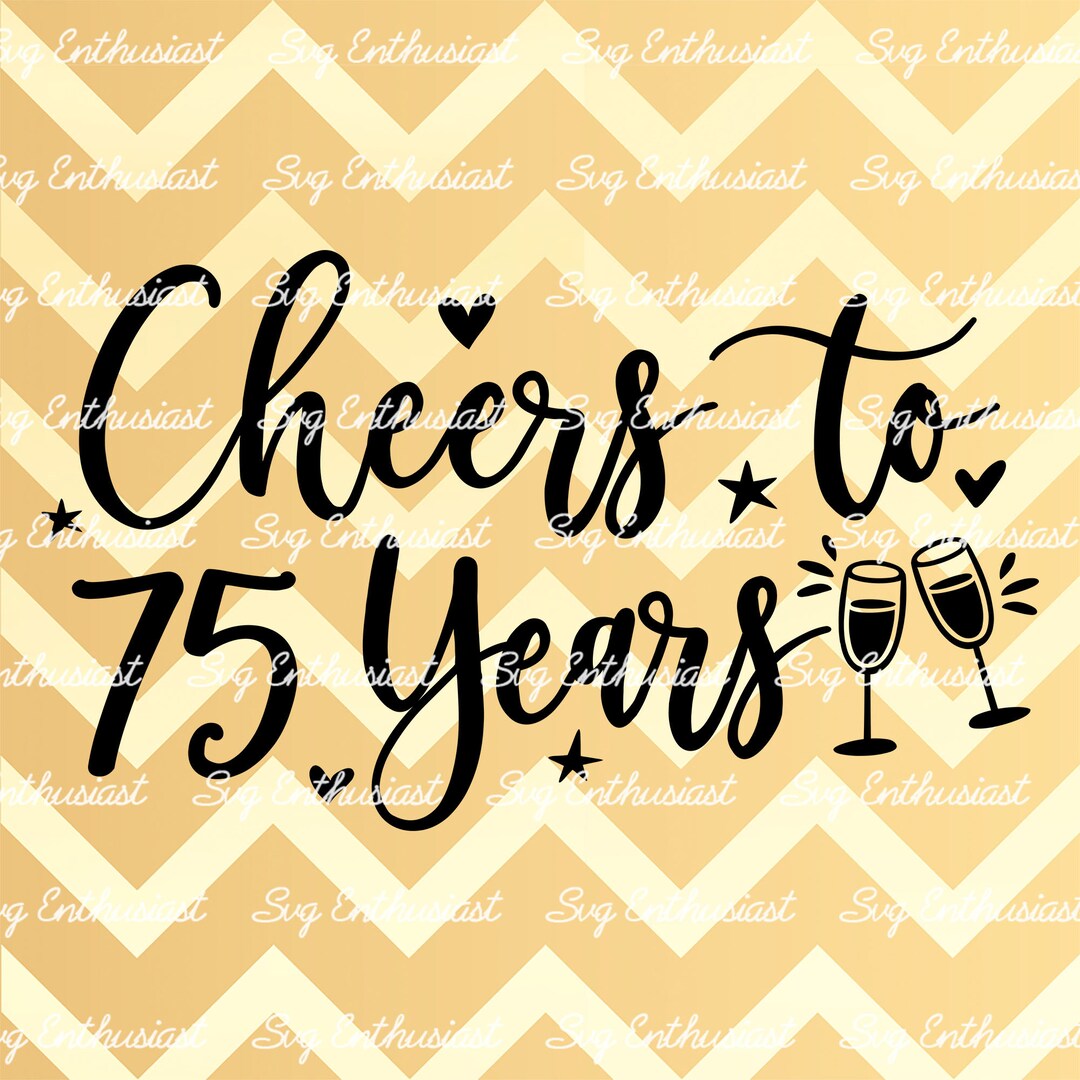 Cheers to 75 Years SVG, 75th SVG, Seventy-fifth SVG, 75th Birthday Svg ...