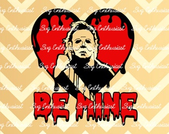 Be Mine Horror Valentine's Day SVG Michael Myers Be Mine | Etsy