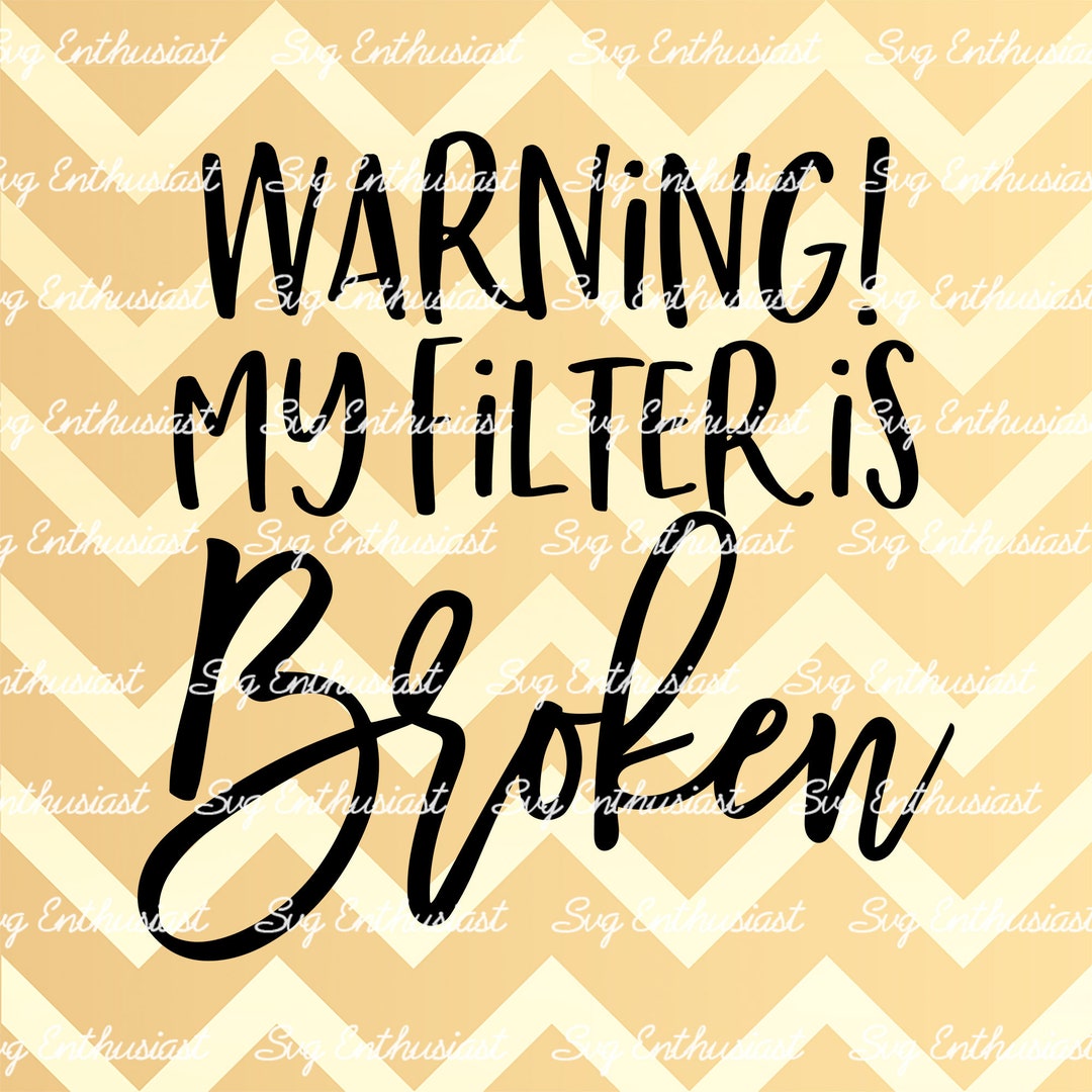 Warning My Filter is Broken SVG, Funny Sayings SVG, Sarcasm, Cricut ...