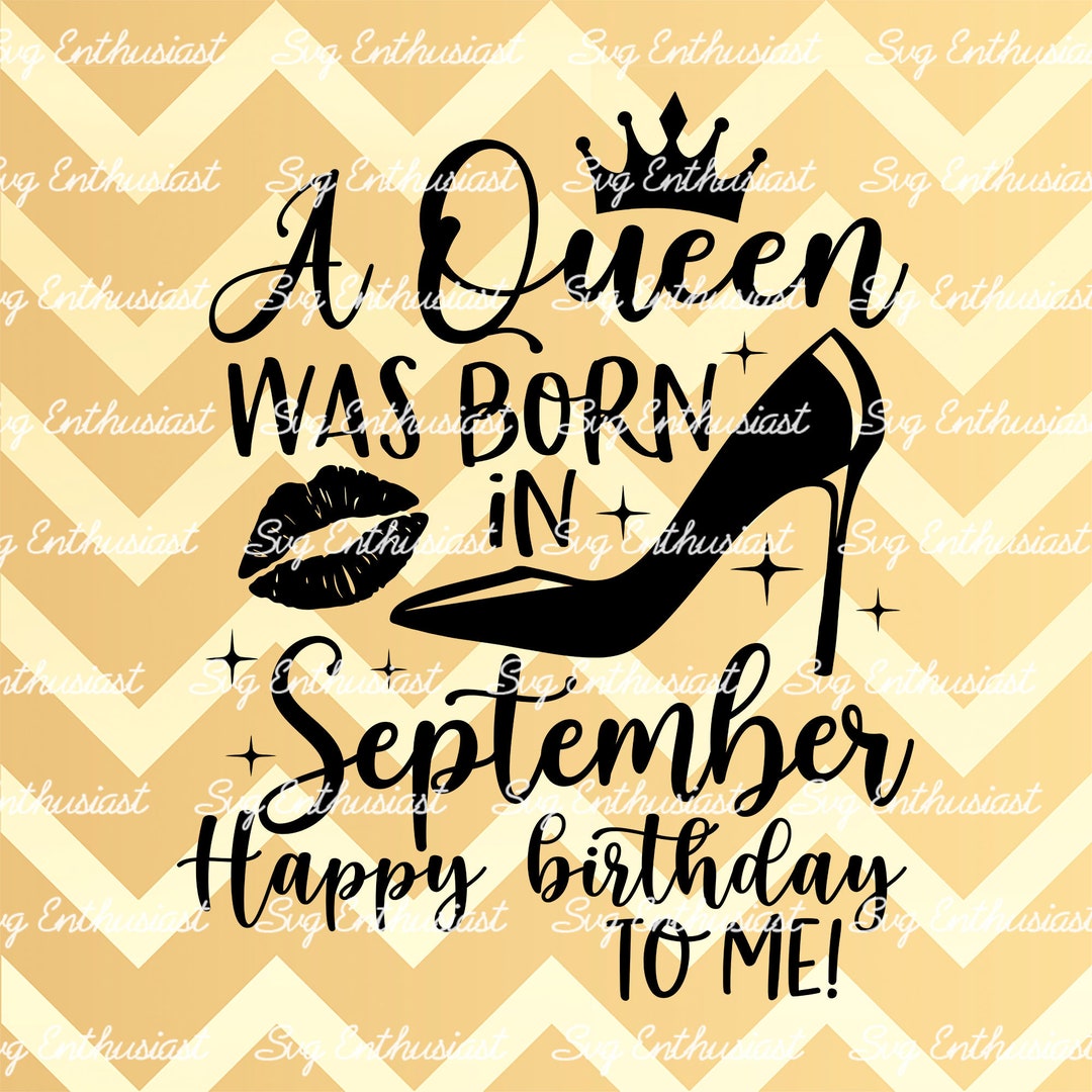 A Queen Was Born in September SVG, Happy Birthday to Me SVG, September ...
