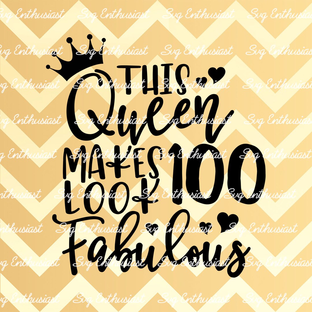 This Queen Makes 100 Look Fabulous SVG, 100th SVG, One Hundred SVG ...