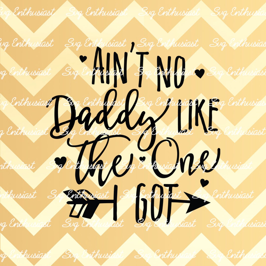 Ain't No Daddy Like the One I Got SVG, Father's Day SVG, Baby SVG, Baby ...