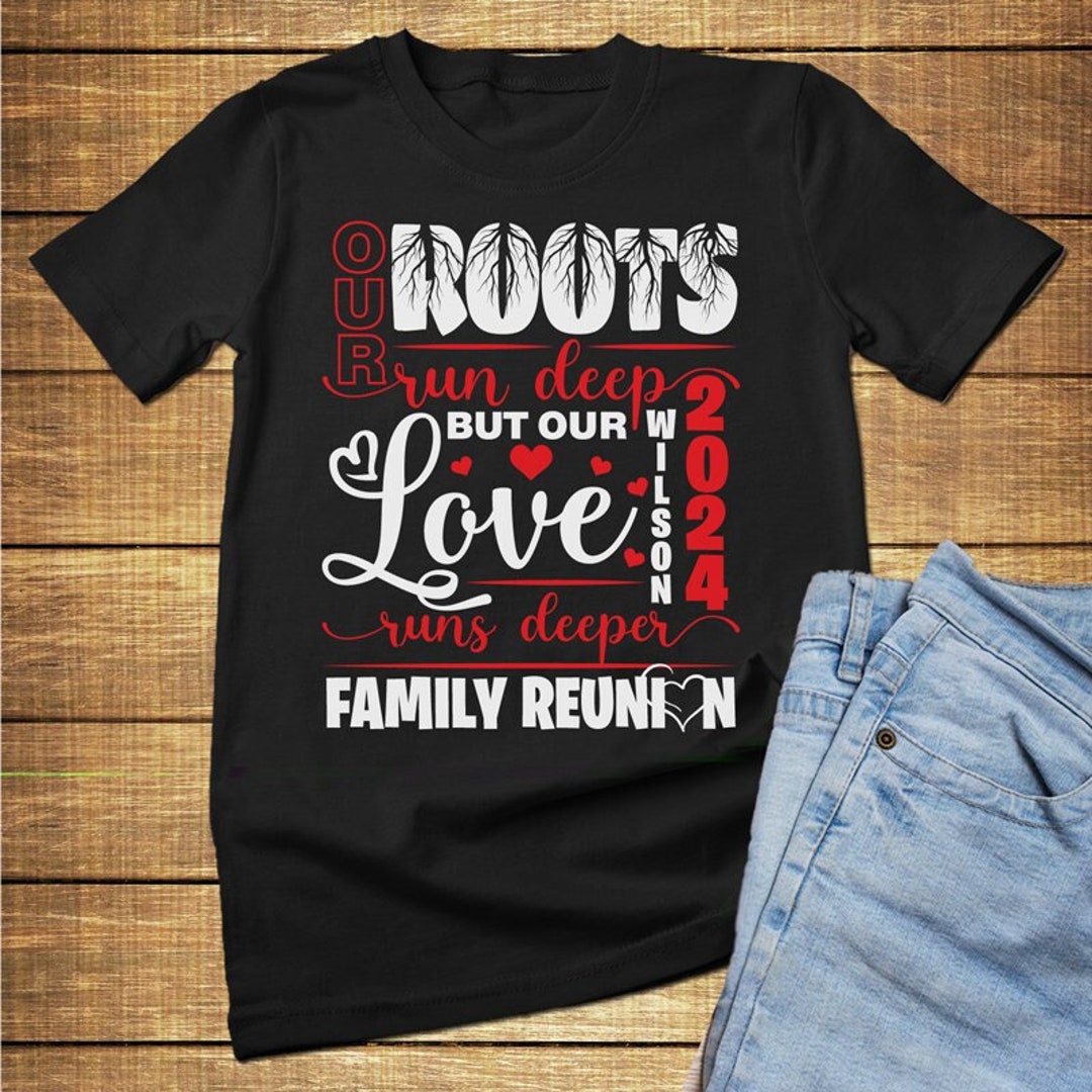 Custom Our Roots Run Deep, but Our Love Runs Deeper Family Reunion ...