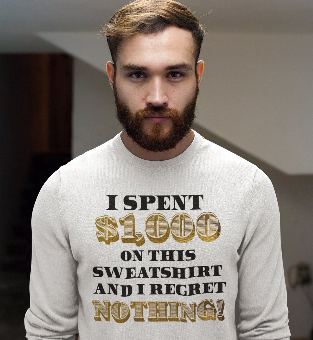 I Spent 1000 Dollars on This Sweatshirt, Thousand-dollar Sweatshirt ...