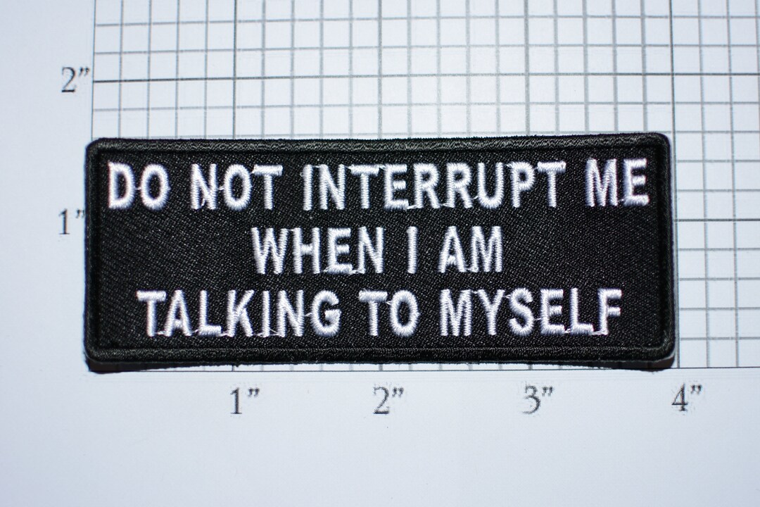 Do Not Interrupt Me When I Am Talking to Myself Iron-on Embroidered ...