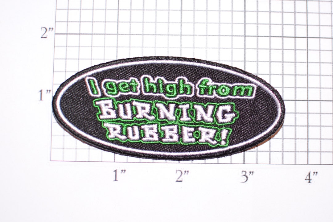 I Get High From Burning Rubber Iron-on Embroidered Clothing Patch for ...