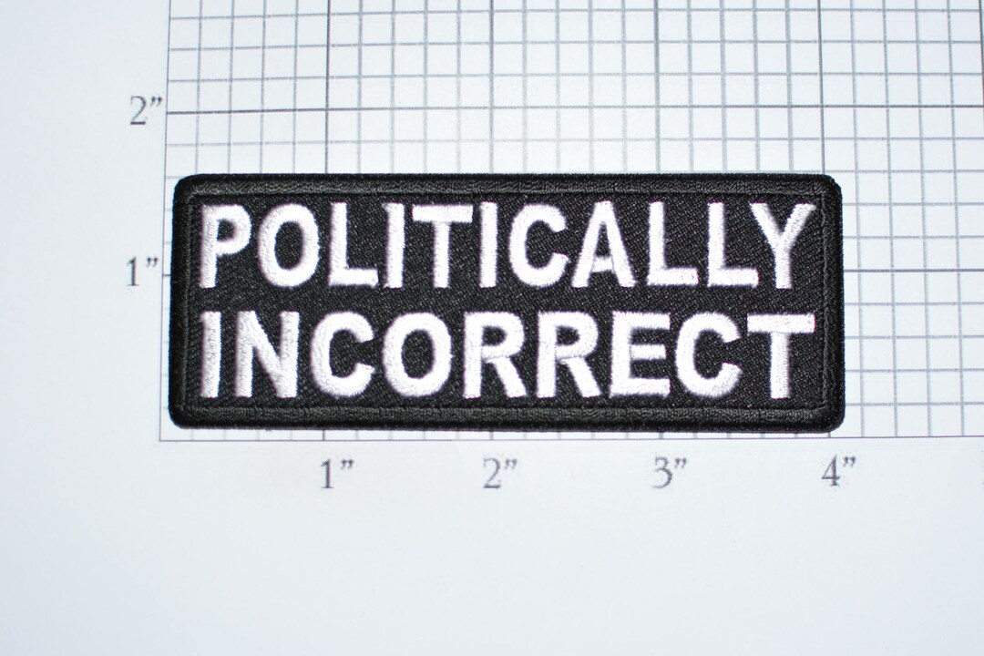 Politically Incorrect Iron-on Embroidered Clothing Patch for Shirt ...