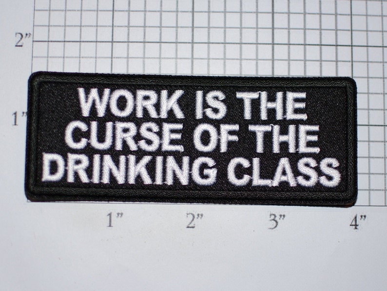 Work is the Curse of the Drinking Class Funny Iron-on Embroidered ...