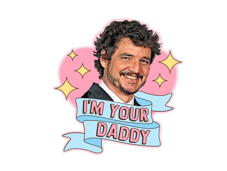 I'm Your Daddy Pedro Pascal Die Cut Sticker Funny Pedro - Etsy
