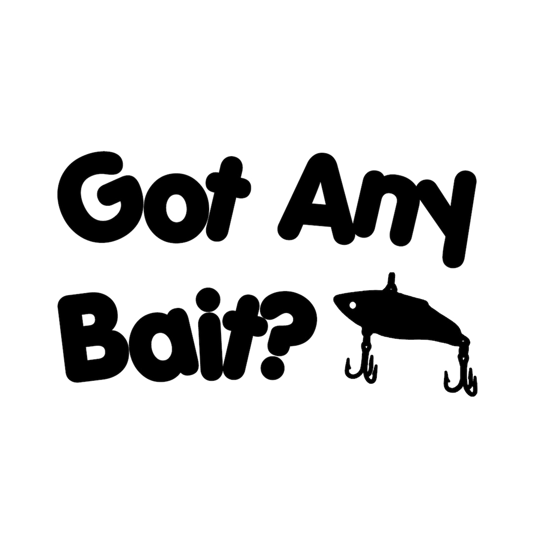 Got Bait? Decal - Fishing Sticker - Choose Color Size - Etsy