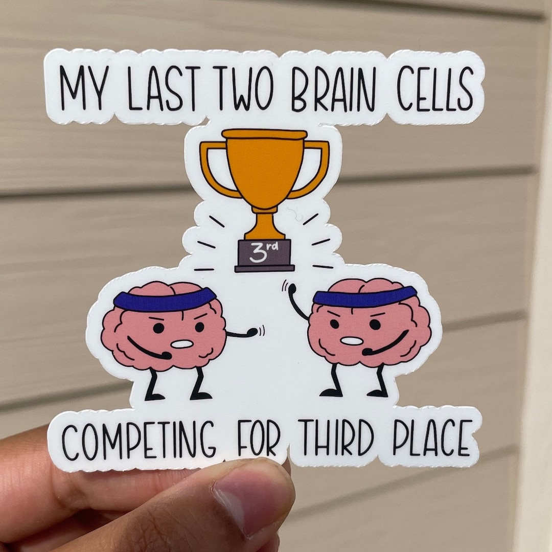 Last Two Brain Cells Competing for Third Place Hand Drawn Vinyl Sticker ...