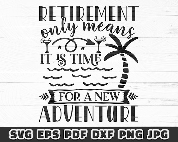 Retirement Only Means It is Time For a New Adventure SVG | Etsy