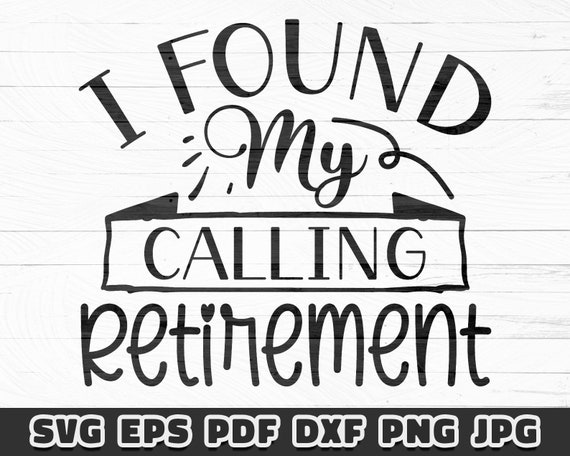 I Found My Calling Retirement Cricut Cut File Retirement - Etsy