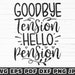 Goodbye Tension Hello Pension SVG, Printable Vector Art, Retirement Svg ...