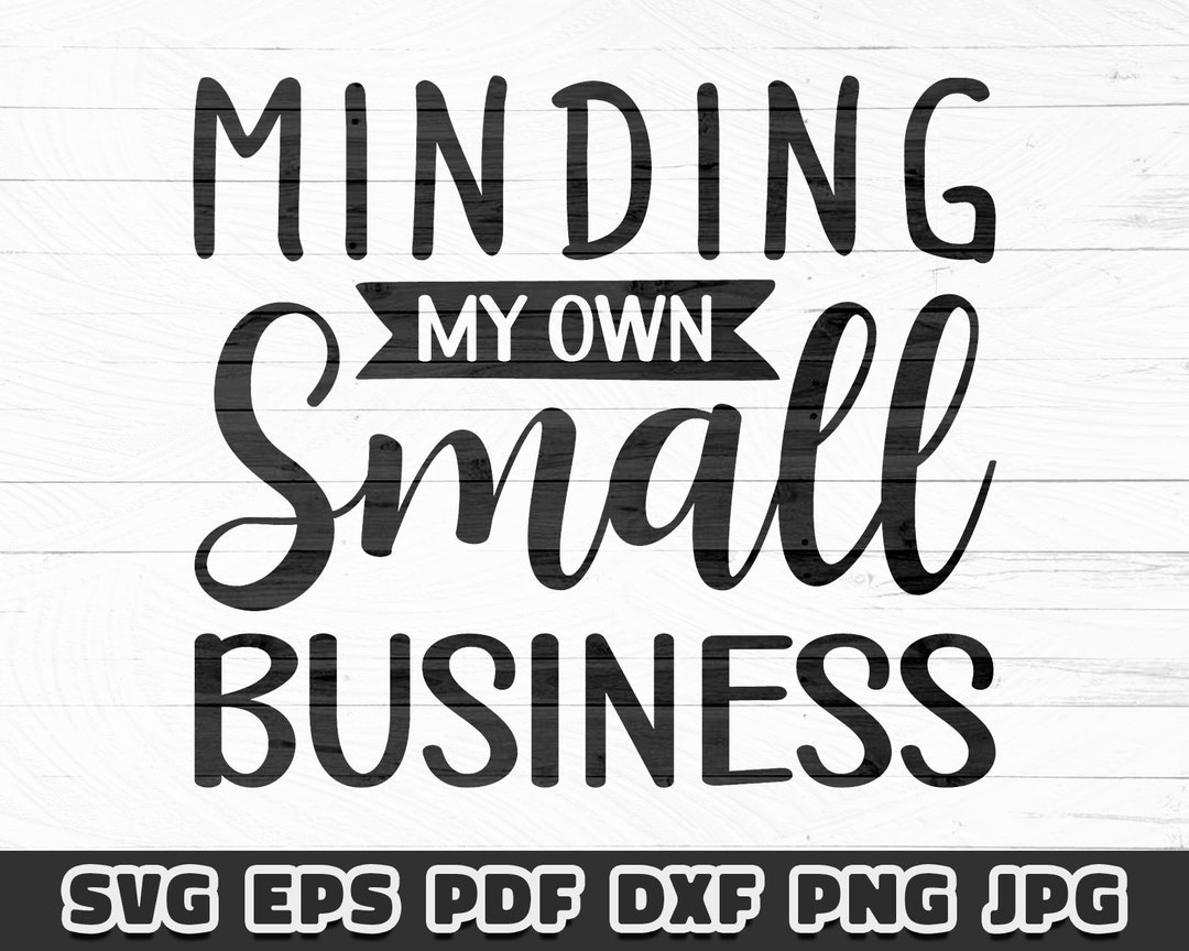 Minding My Own Small Business Png, Svg Files for Shirts, Entrepreneur ...