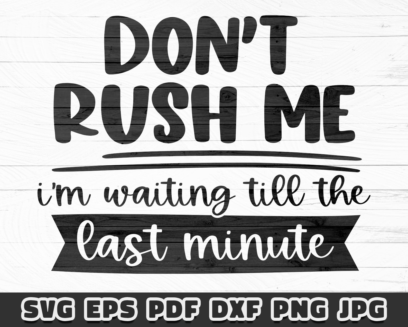 Don't Rush Me I'm Waiting Till The Last Minute SVG | Etsy