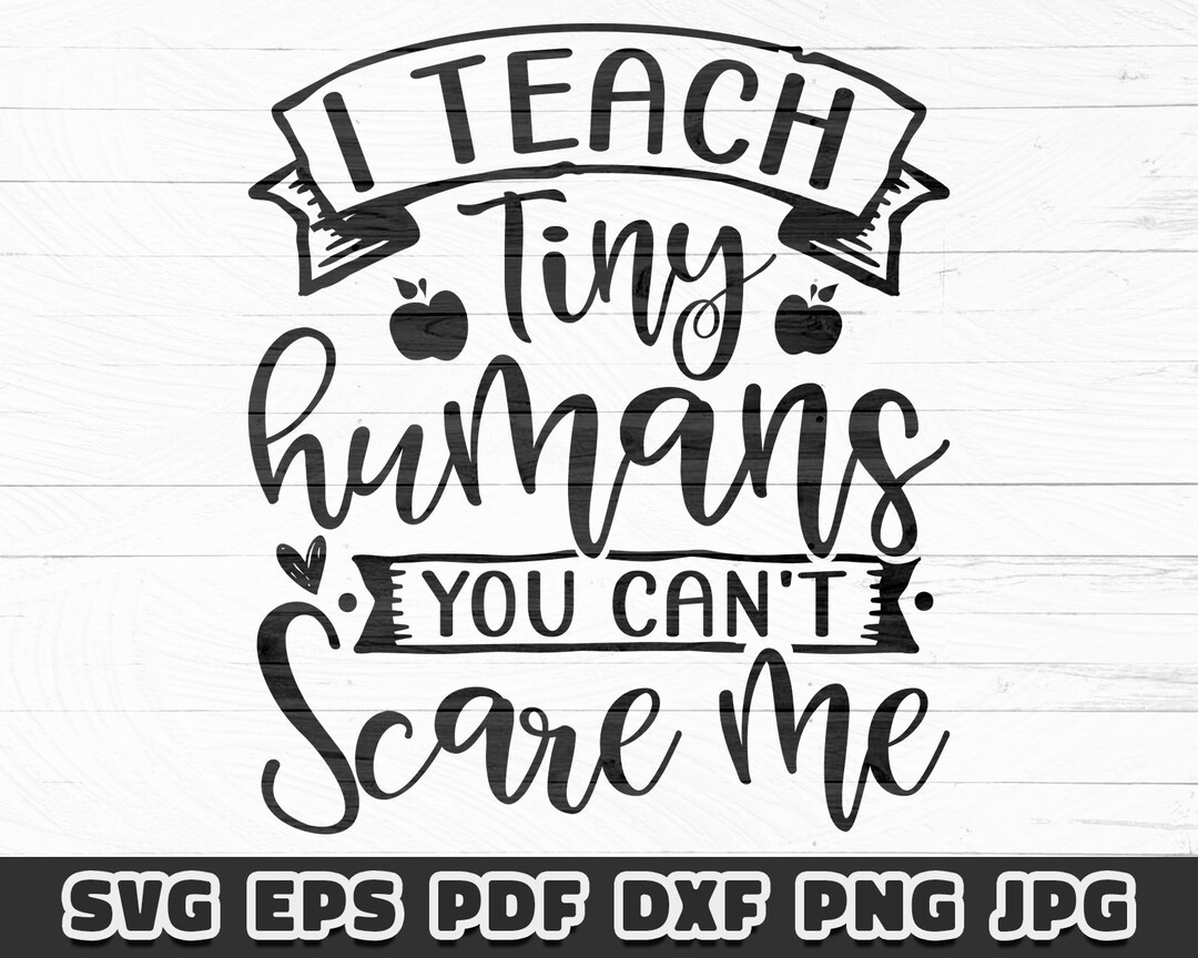 I Teach Tiny Humans You Can't Scare Me Svg, Teacher Appreciation Gift ...