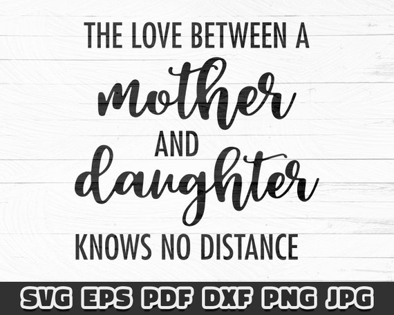 The Love Between Mother And Daughter Knows No Distance Svg Etsy