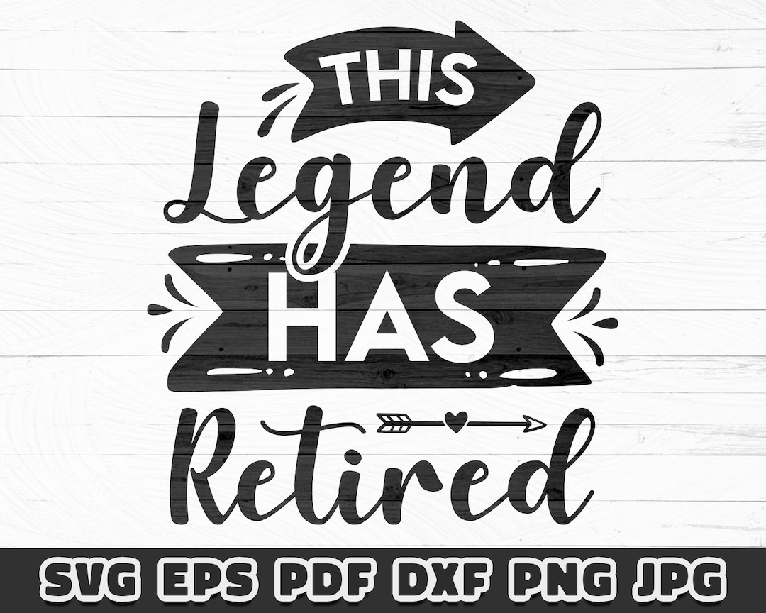 Retirement Svg, Retirement Quote, This Legend Has Retired, Commercial ...