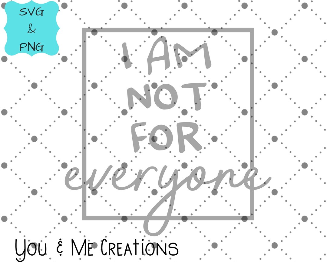 I Am Not for Everyone SVG, PNG, Digital Download - Etsy