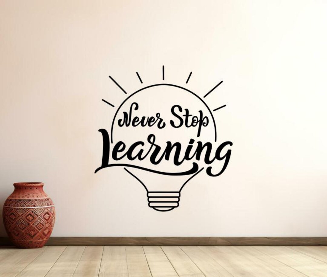 Never Stop Learning Wall Decal Vinyl Sticker Idea Sign Education Wall ...