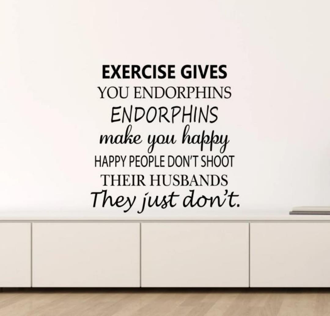 Exercise Gives You Endorphins Wall Decal Vinyl Sticker Gym Wall Art ...