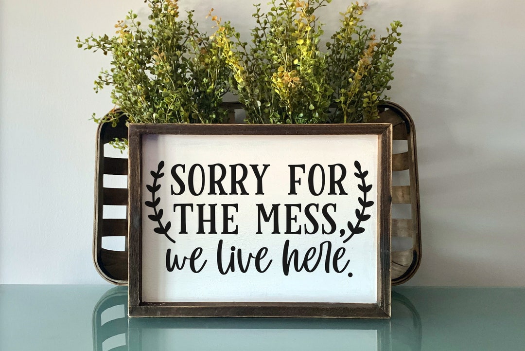 Sorry for the Mess | Farmhouse Style | Rustic Country Décor | Farmhouse ...
