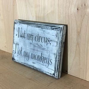 Not My Circus Not My Monkeys Sign, Sarcastic Custom Wood Sign, Funny ...