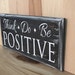 Think Positive Wood Sign With Saying, Inspirational Quote, Positive ...