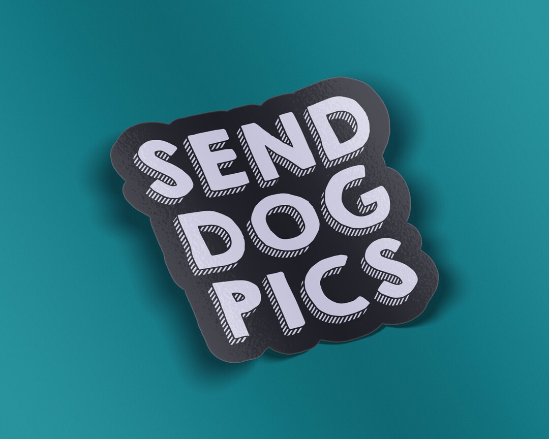 Send Dog Pics Vinyl Sticker - Waterproof & Durable, Perfect for Dog ...