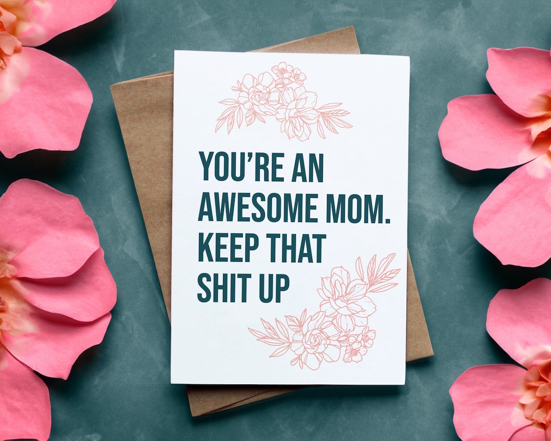 Awesome Mom Card - 'keep That Shit Up' Floral Design, Perfect for ...